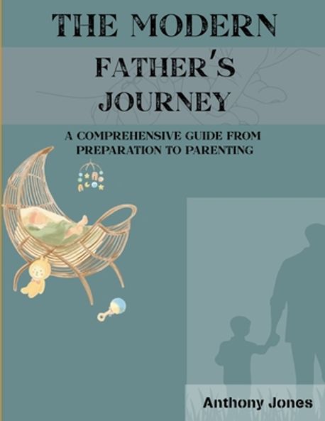 The Modern Father's Journey | Jones, Anthony - 교보문고