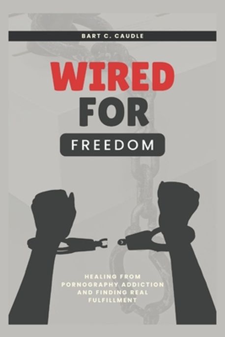Wired for Freedom | Caudle, Bart C. - 교보문고