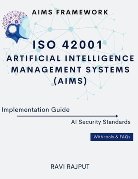 ISO 42001 Artificial Intelligence Management Systems (AIMS) Implementation Guide | Rajput, Ravi ...