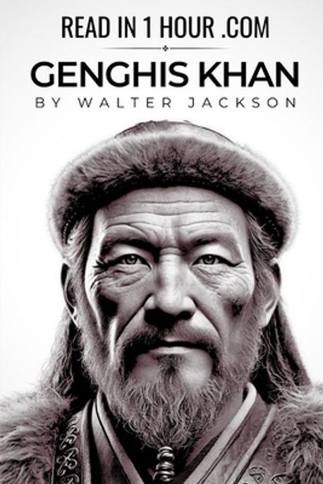 Genghis Khan Biography - Read in 1 Hour | Jackson, Walter - 교보문고