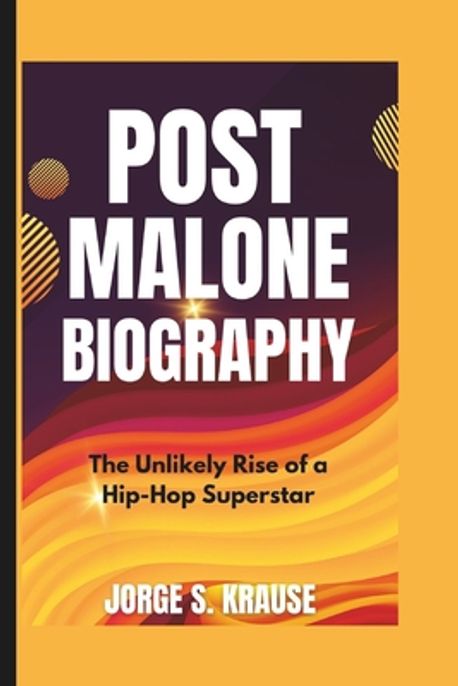 Post Malone Biography | S. Krause, Jorge - 교보문고