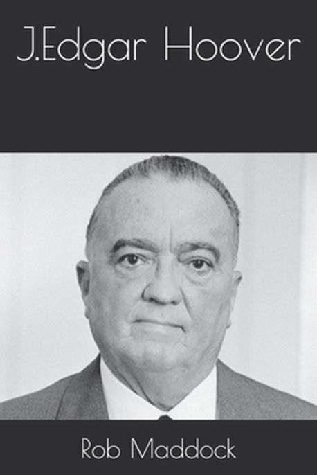 J.Edgar Hoover | Maddock, Rob - 교보문고