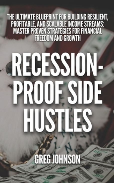Recession-Proof Side Hustles | Johnson, Greg - 교보문고
