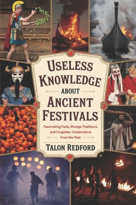 Useless Knowledge About Ancient Festivals | Redford, Talon - 교보문고