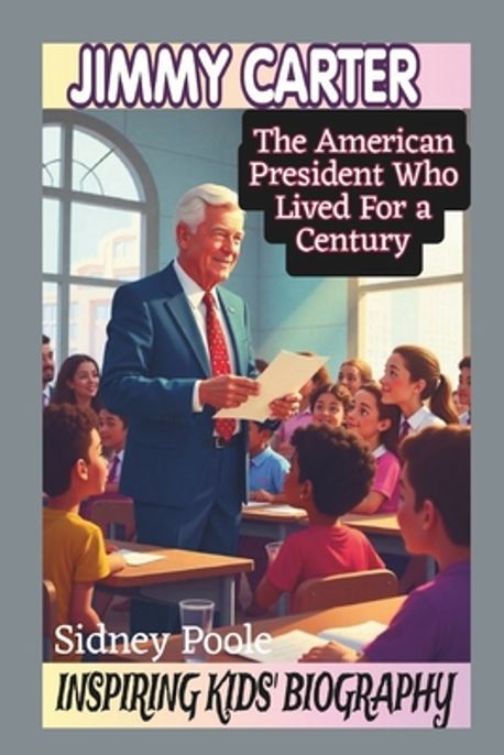 Jimmy Carter Inspiring Kids' Biography | Poole, Sidney - 교보문고