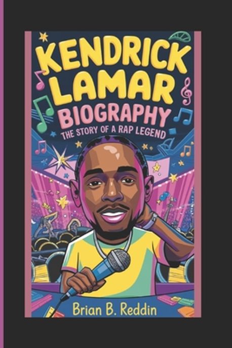 Kendrick Lamar Biography | B. Reddin, Brian - 교보문고