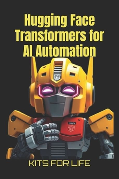 Hugging Face Transformers for AI Automation | Kits for Life - 교보문고