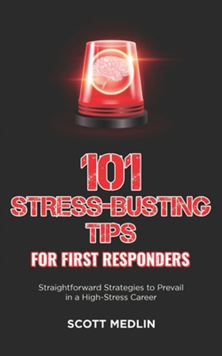 101 Stress-Busting Tips for First Responders | Medlin, Scott - 교보문고