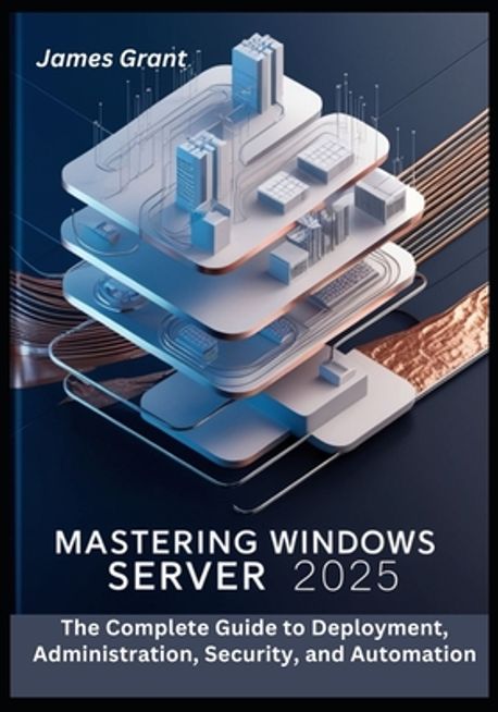 Mastering Windows Server 2025 | Grant, James - 교보문고