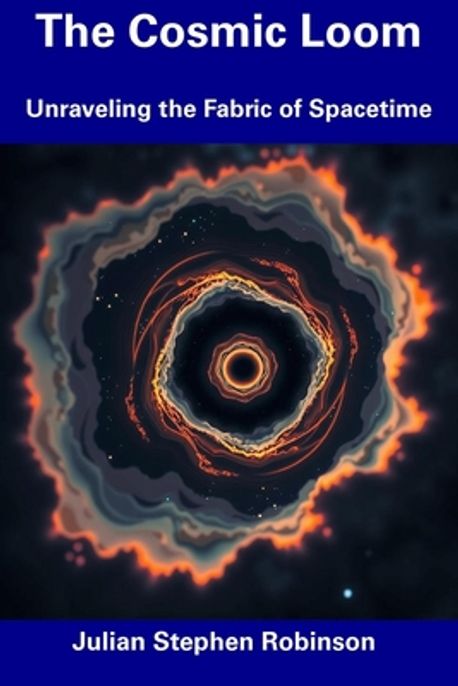 The Cosmic Loom | Robinson, Julian Stephen - 교보문고
