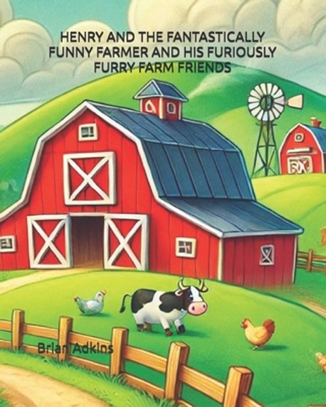 Henry and the Fantastically Funny Farmer and His Furiously Furry Farm ...