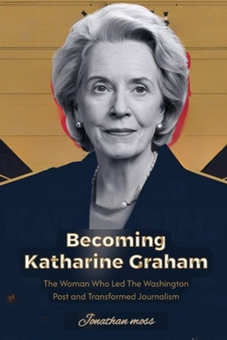 Becoming Katharine Graham | Moss, Jonathan - 교보문고