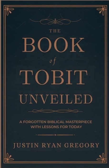 The Book of Tobit Unveiled | Gregory, Justin Ryan - 교보문고