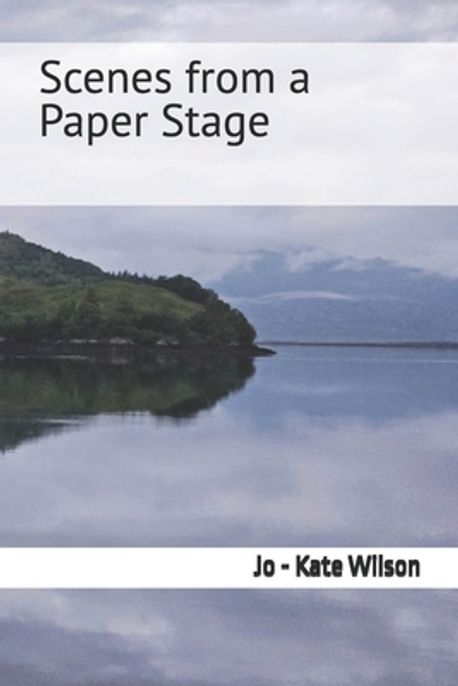 Scenes from a Paper Stage | Wilson, Jo -. Kate - 교보문고