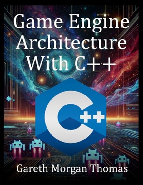 Game Engine Architecture With C++ | Thomas, Gareth Morgan - 교보문고