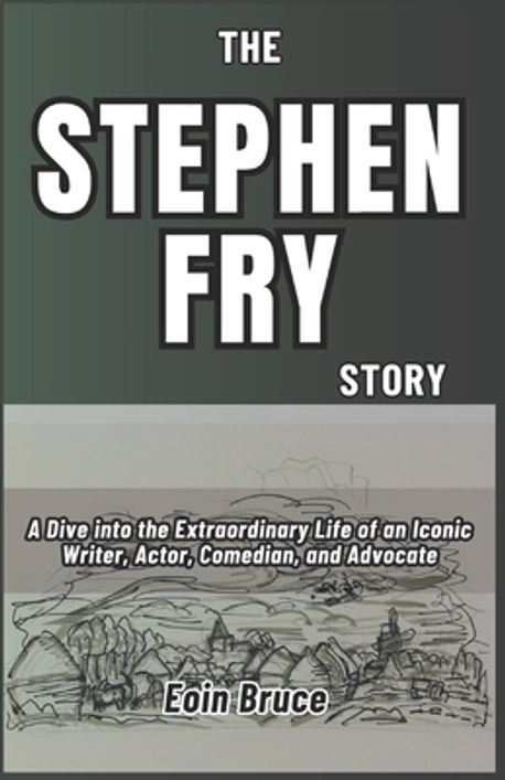 The Stephen Fry Story | Bruce, Eoin - 교보문고