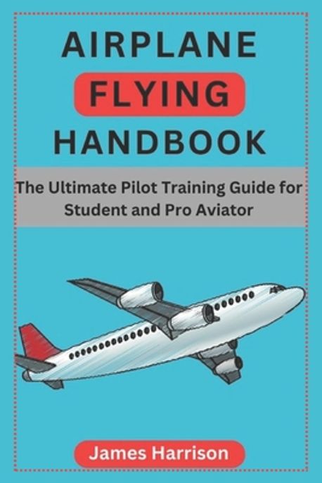 Airplane Flying Handbook | Harrison, James - 교보문고