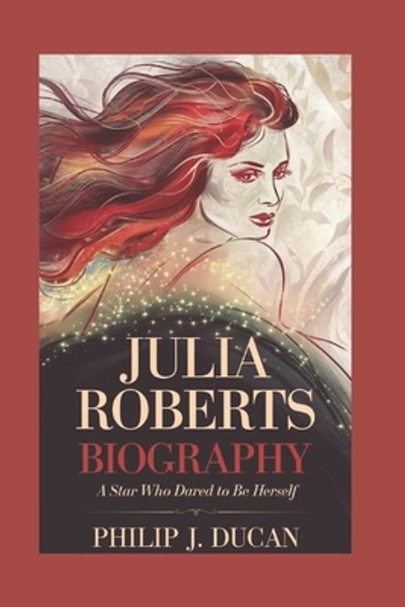 Julia Roberts Biography | Ducan, Philip J. - 교보문고