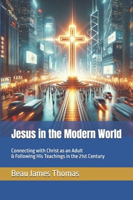 Jesus in the Modern World | Thomas, Beau James - 교보문고