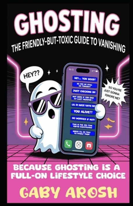 Ghosting The Friendly-but-Toxic Guide to Vanishing | Harroch, Gabriel - 교보문고