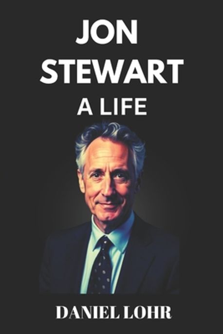 Jon Stewart a Life | Lohr, Daniel - 교보문고
