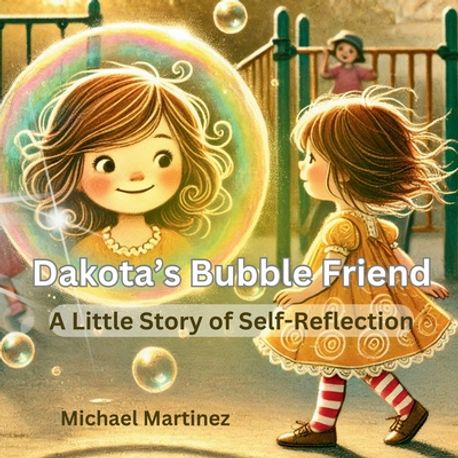 Dakota's Bubble Friend | Martinez, Michael - 교보문고