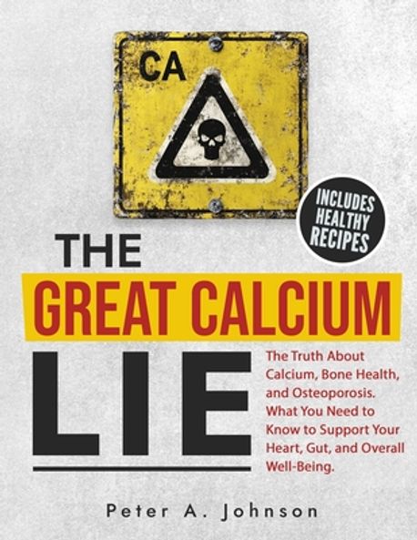 The Great Calcium Lie | Johnson, Peter A. - 교보문고