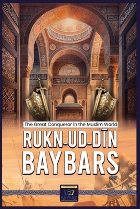 The Great Conqueror in the Muslim World (Rukn-Ud-Din Baybars) | Moolla ...