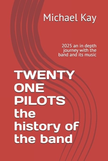 TWENTY ONE PILOTS the history of the band | Kay, Michael - 교보문고