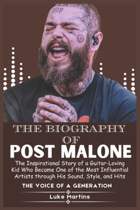 The Biography of Post Malone | Martins, Luke - 교보문고