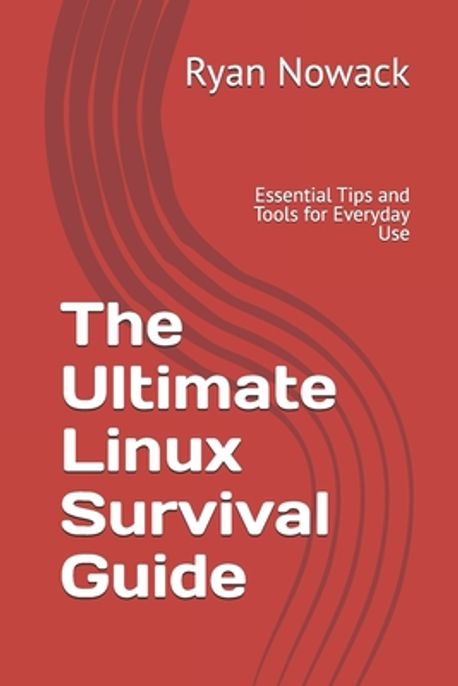 The Ultimate Linux Survival Guide | Nowack, Ryan - 교보문고