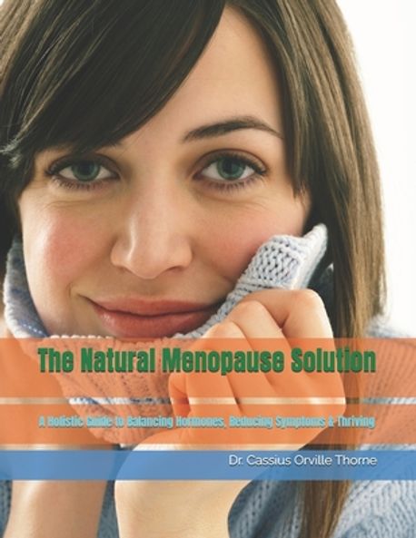 The Natural Menopause Solution | Thorne, Cassius Orville - 교보문고