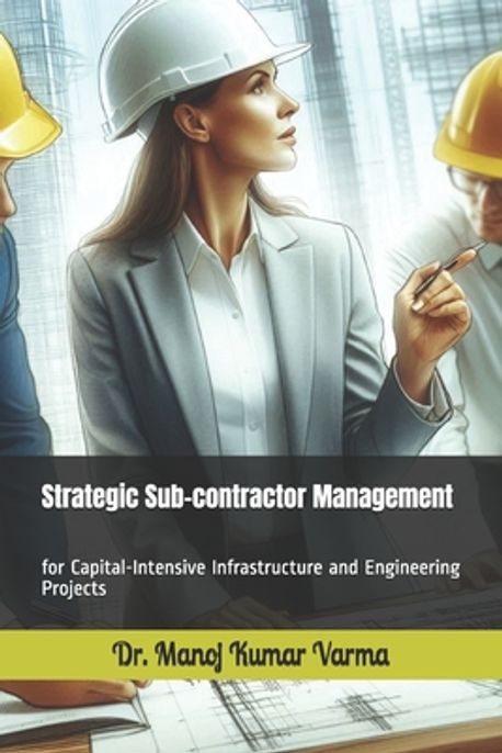 Strategic Sub-contractor Management | Varma, Manoj Kumar - 교보문고