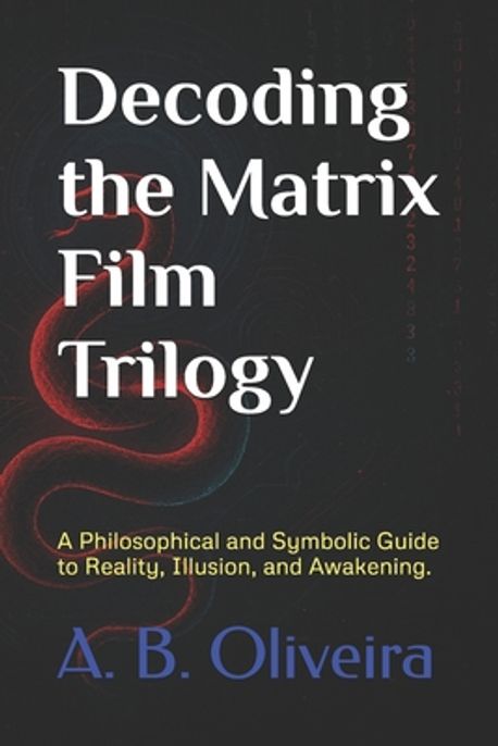 Decoding the Matrix Film Trilogy | B. Oliveira, A. - 교보문고