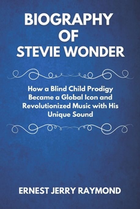 Biography of Stevie Wonder | Raymond, Ernest Jerry - 교보문고