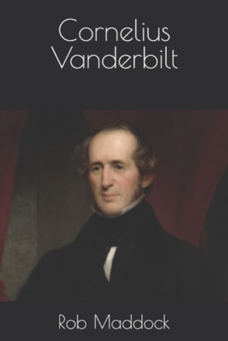 Cornelius Vanderbilt | Maddock, Rob - 교보문고