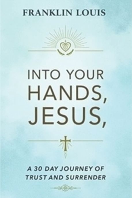 Into Your Hands, Jesus | Louis, Franklin - 교보문고