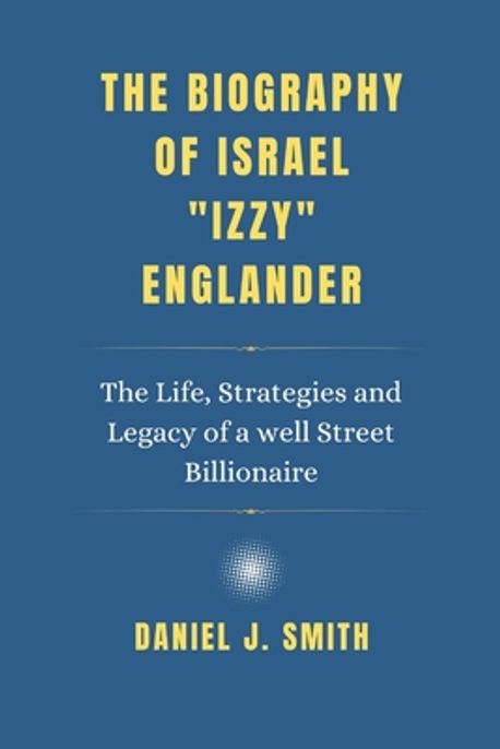 The Biography of Israel Izzy Englander | Smith, Daniel J. - 교보문고