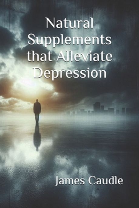 Natural Supplements that Alleviate Depression | Caudle, James - 교보문고