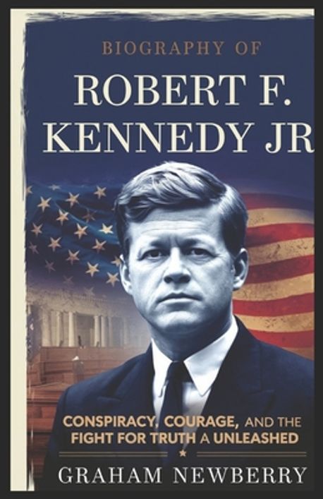 Biography of ROBERT F. KENNEDY JR | Newberry, Graham - 교보문고