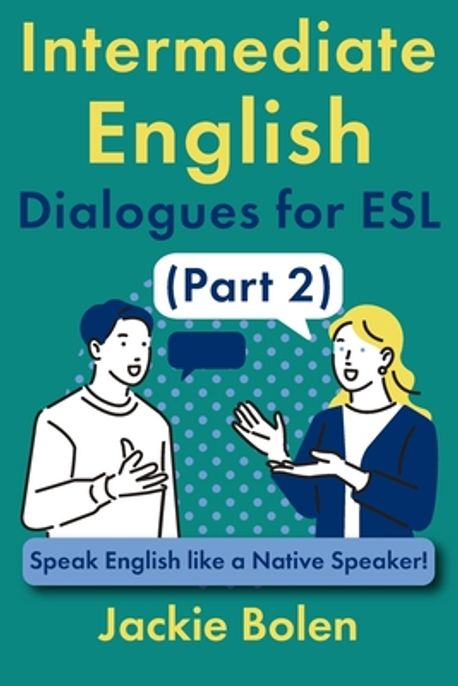 Intermediate English Dialogues for ESL (Part 2) | Bolen, Jackie - 교보문고