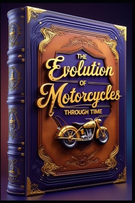 The Evolution of Motorcycles Through Time | Abdo, Saad - 교보문고