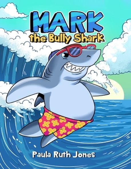 Mark the Bully Shark | Jones, Paula Ruth - 교보문고