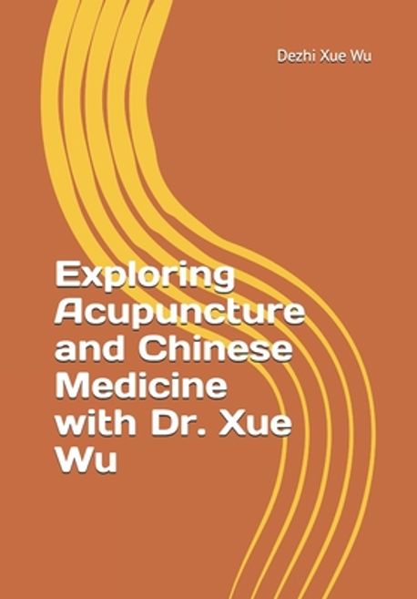 Exploring Acupuncture and Chinese Medicine with Dr. Xue Wu | Xue Wu ...