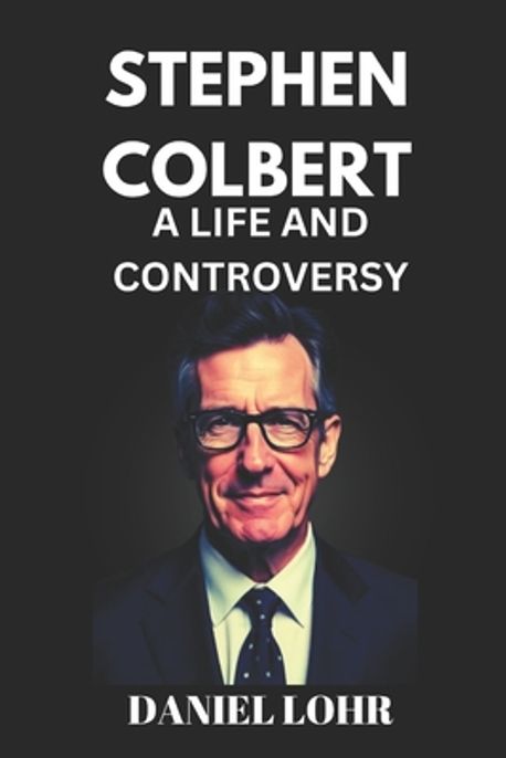 Stephen Colbert a Life | Lohr, Daniel - 교보문고