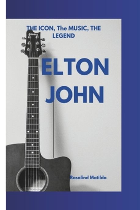 Elton John Biography | Matilda, Rosalind - 교보문고