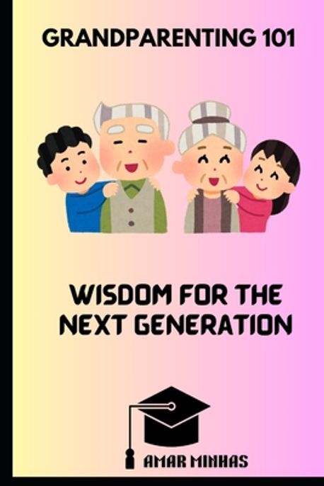 Grandparenting 101 | Minhas, Amar - 교보문고