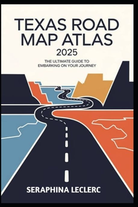 Texas Road Map Atlas 2025 | Leclerc, Seraphina - 교보문고