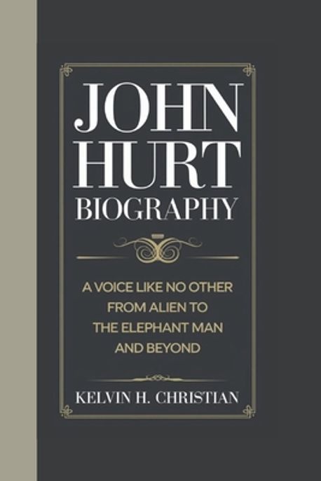 John Hurt Biography | H. Christian, Kelvin - 교보문고