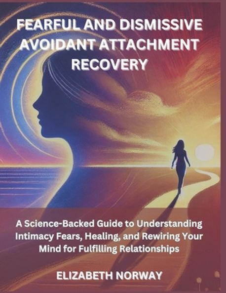 Fearful and Dismissive Avoidant Attachment Recovery | Norway, Elizabeth ...